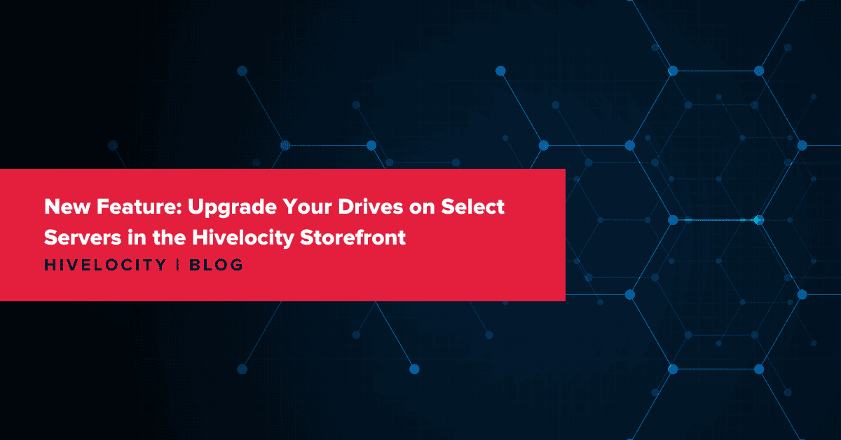 Upgrade Your Primary Drive on Select Servers in the Hivelocity ...